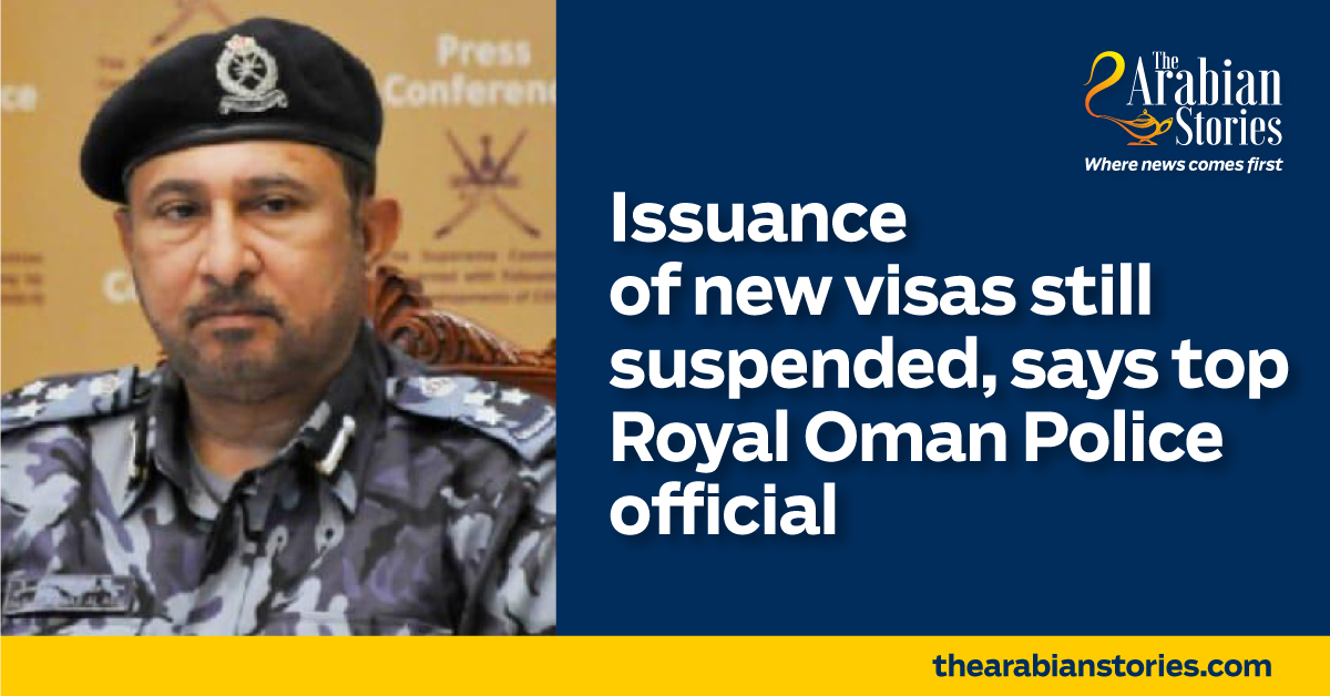 Issuance of new visas still suspended, says top Royal Oman Police ...